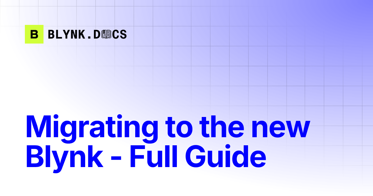 Migrating to the new Blynk - Full Guide | Blynk Documentation