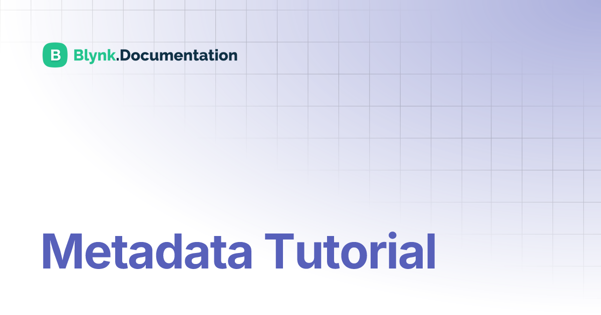 Metadata Tutorial | Blynk Documentation Metadata Tutorial | Blynk Documentation