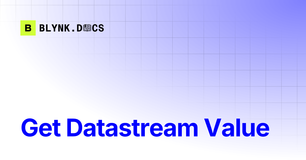 Get Datastream Value | Blynk Documentation