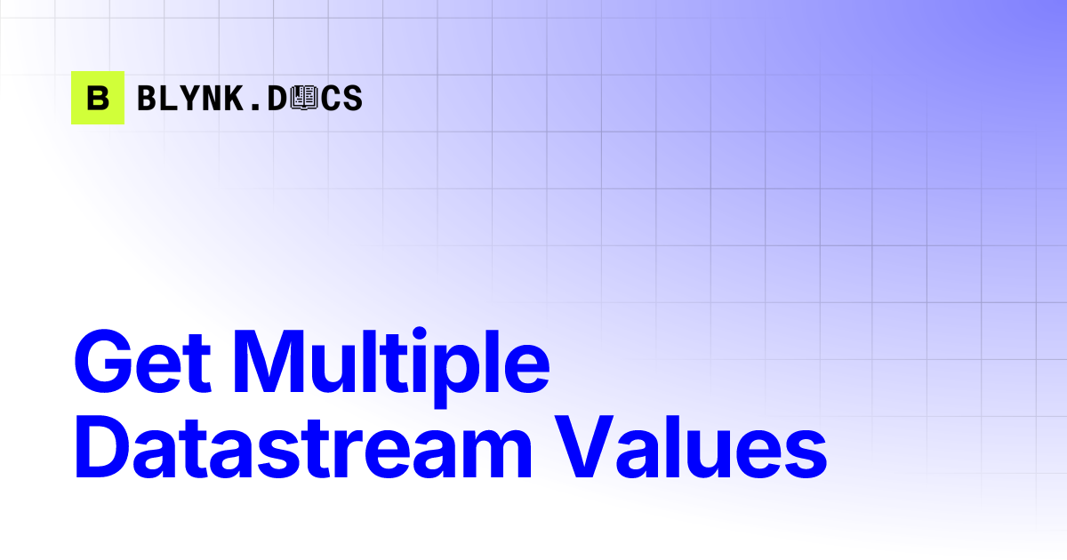 Get Multiple Datastream Values | Blynk Documentation