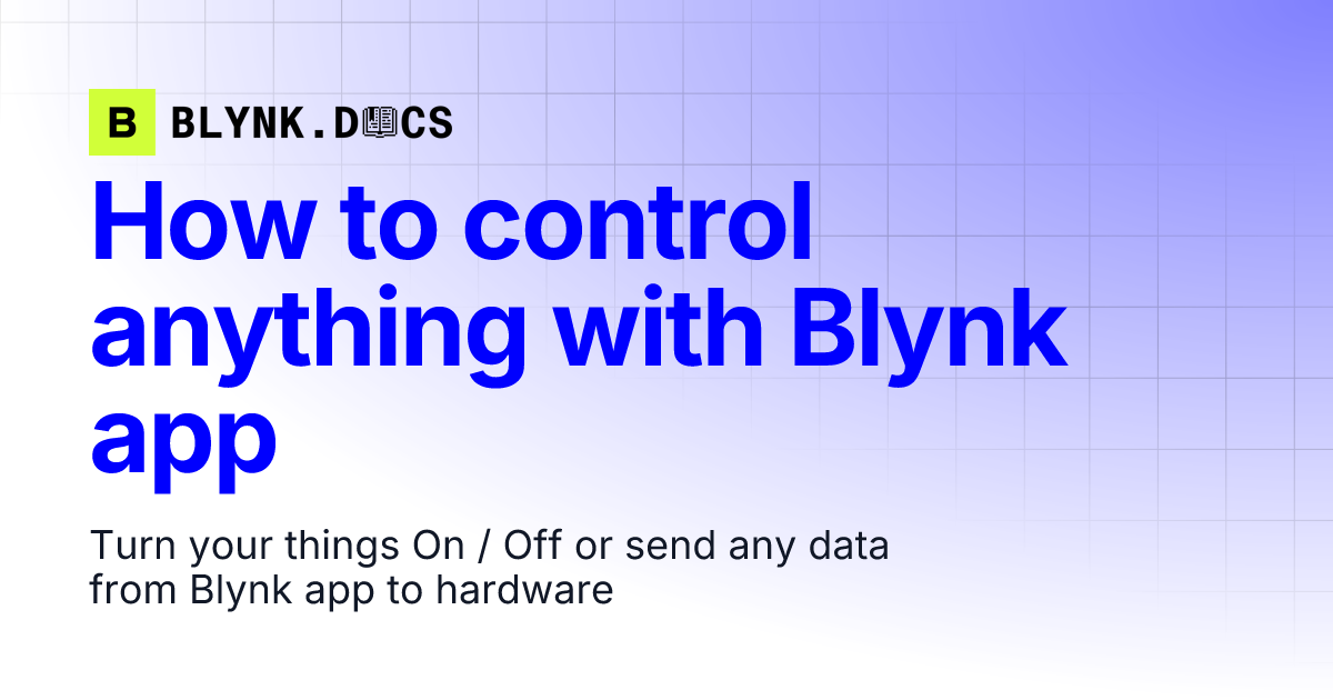 How to control anything with Blynk app | Blynk Documentation