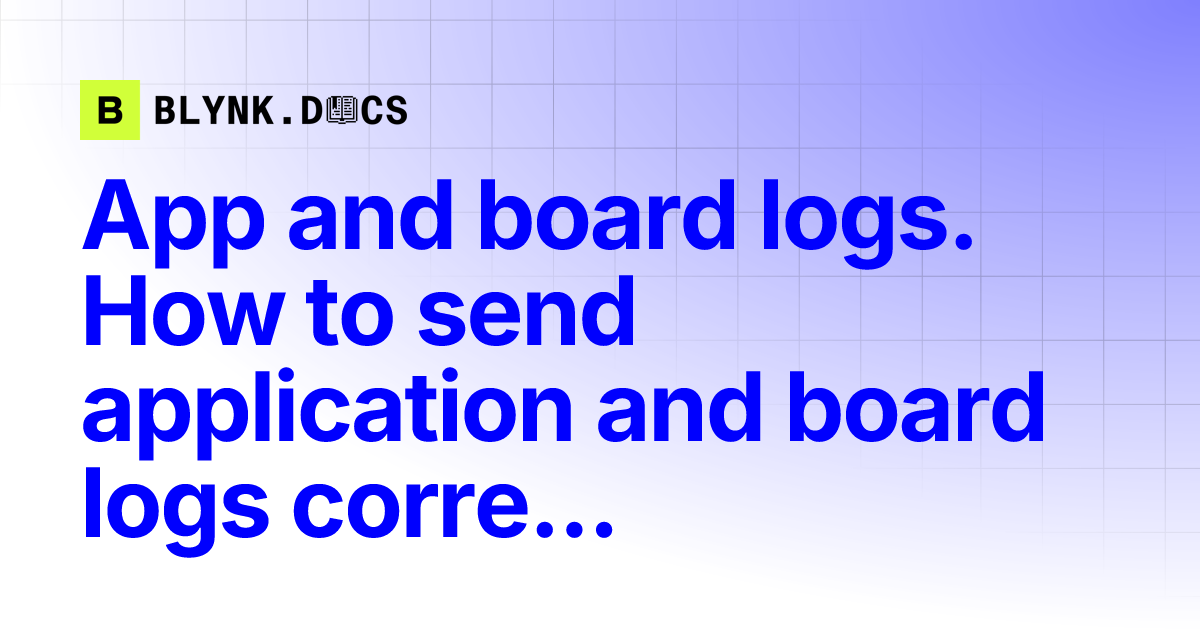 App and board logs. How to send application and board logs correctly | Blynk Documentation