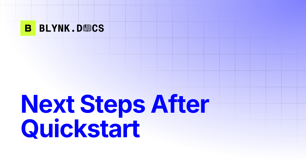 Next Steps After Quickstart | Blynk Documentation