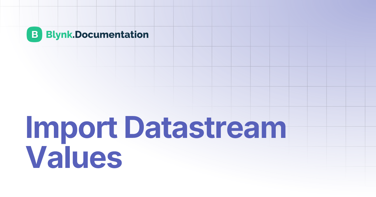 Import Datastream Values | Blynk Documentation Import Datastream Values | Blynk Documentation