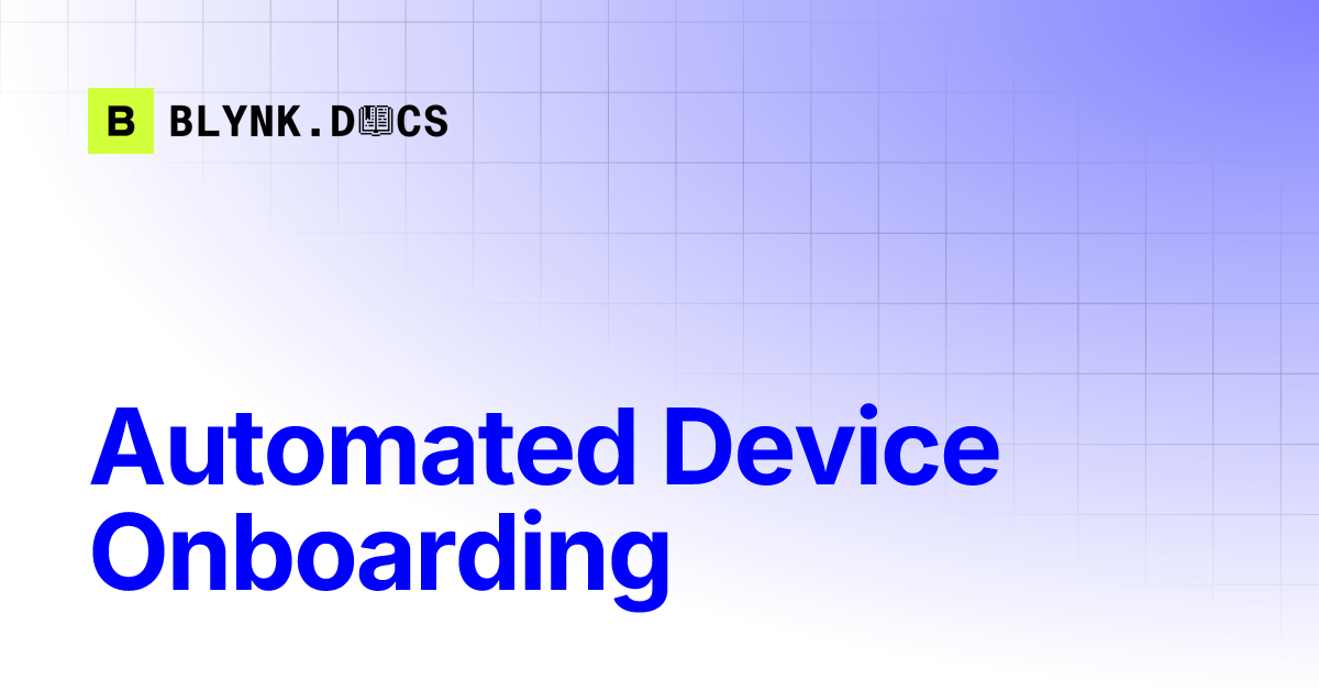 Automated Device Onboarding | Blynk Documentation