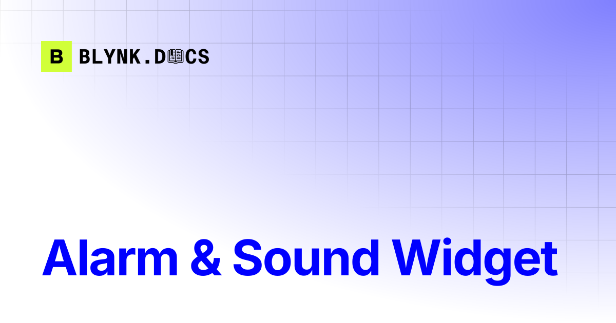 Alarm & Sound Widget | Blynk Documentation