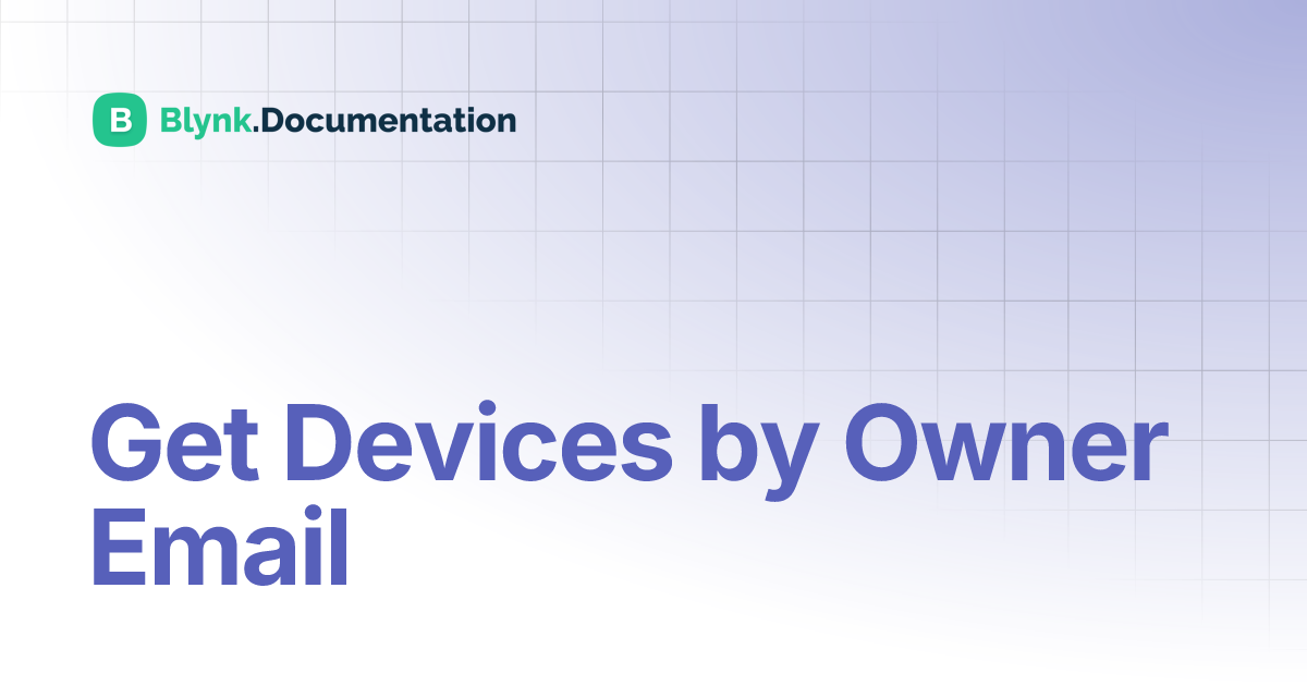 Get Devices by Owner Email | Blynk Documentation Get Devices by Owner Email | Blynk Documentation