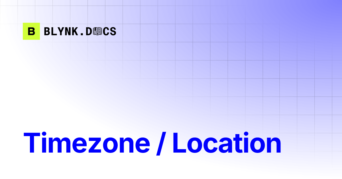 Timezone / Location | Blynk Documentation
