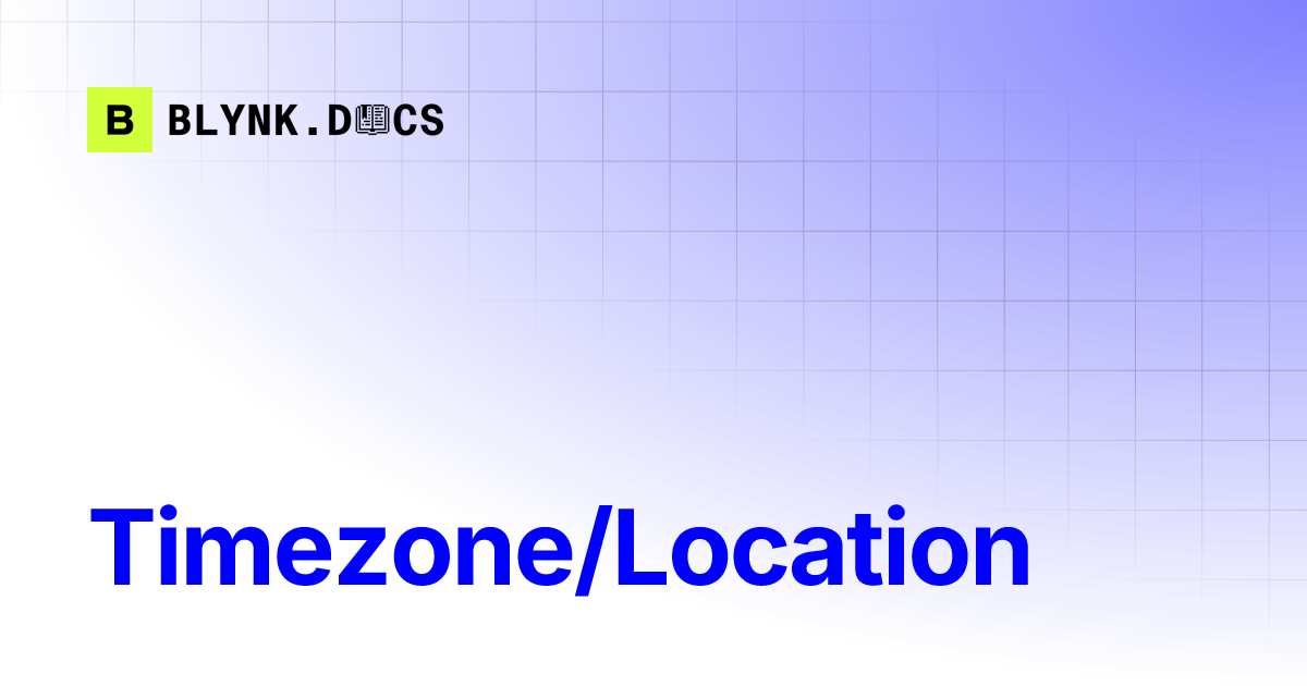 Timezone/Location | Blynk Documentation