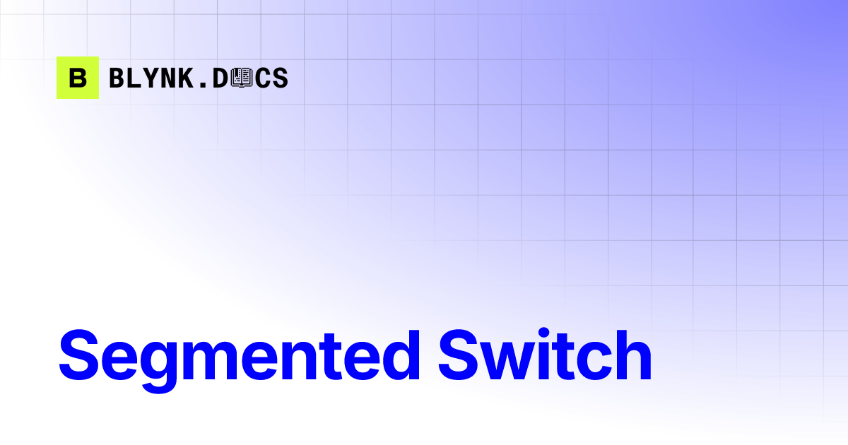 Segmented Switch | Blynk Documentation